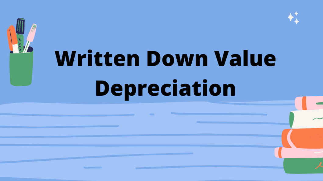 Written Down Value Method of Depreciation: Meaning & Benefits Written Down Value Method of Depreciation: Meaning & Benefits